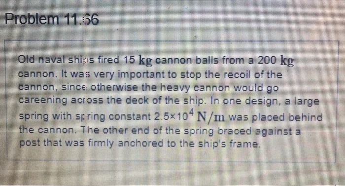 Solved Problem 11.56 Old naval ships fired 15 kg cannon | Chegg.com