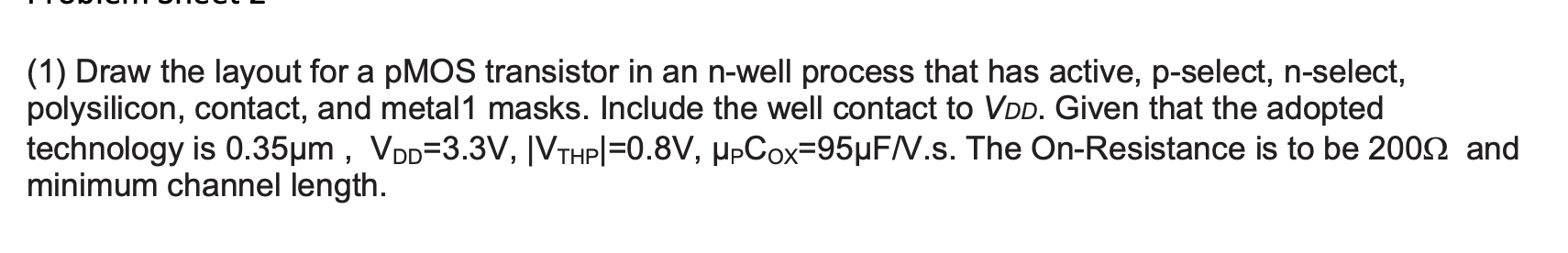 (1) Draw the layout for a PMOS transistor in an | Chegg.com