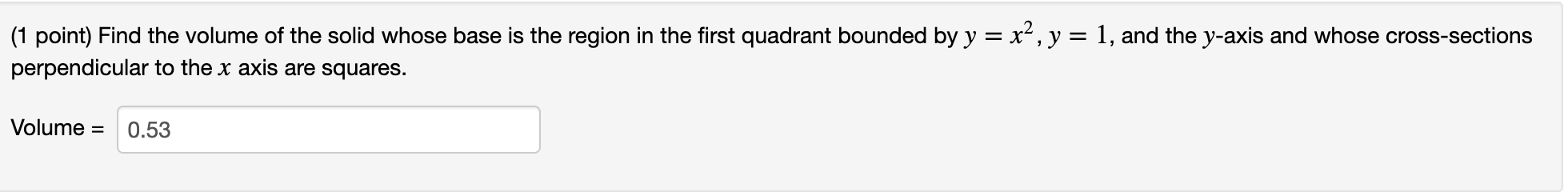 Solved (1 point) Find the volume of the solid whose base is | Chegg.com