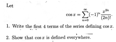 Solved Let cosx=∑n=0∞(−1)n(2n)!x2n 1. Write the first 4 | Chegg.com
