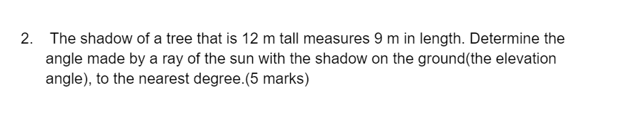 Solved 2. The shadow of a tree that is 12 m tall measures 9 | Chegg.com