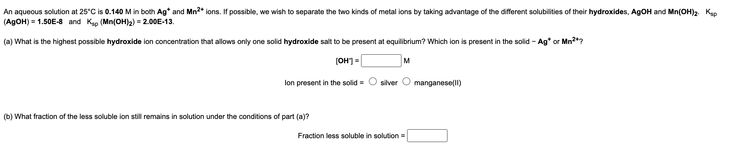 Solved (AgOH)=1.50E−8 and Ksp(Mn(OH)2)=2.00E−13 (a) What is | Chegg.com