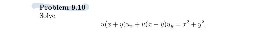 Solved Problem 9.10 Solve u(x+y)ux+u(x−y)uy=x2+y2 | Chegg.com