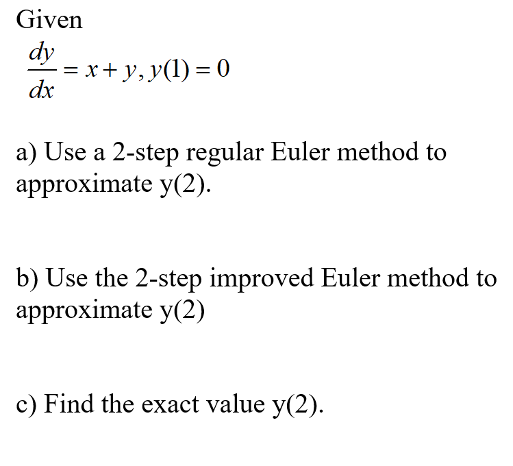 Solved Given dy = x+y, y(1) = 0 dx a) Use a 2-step regular | Chegg.com