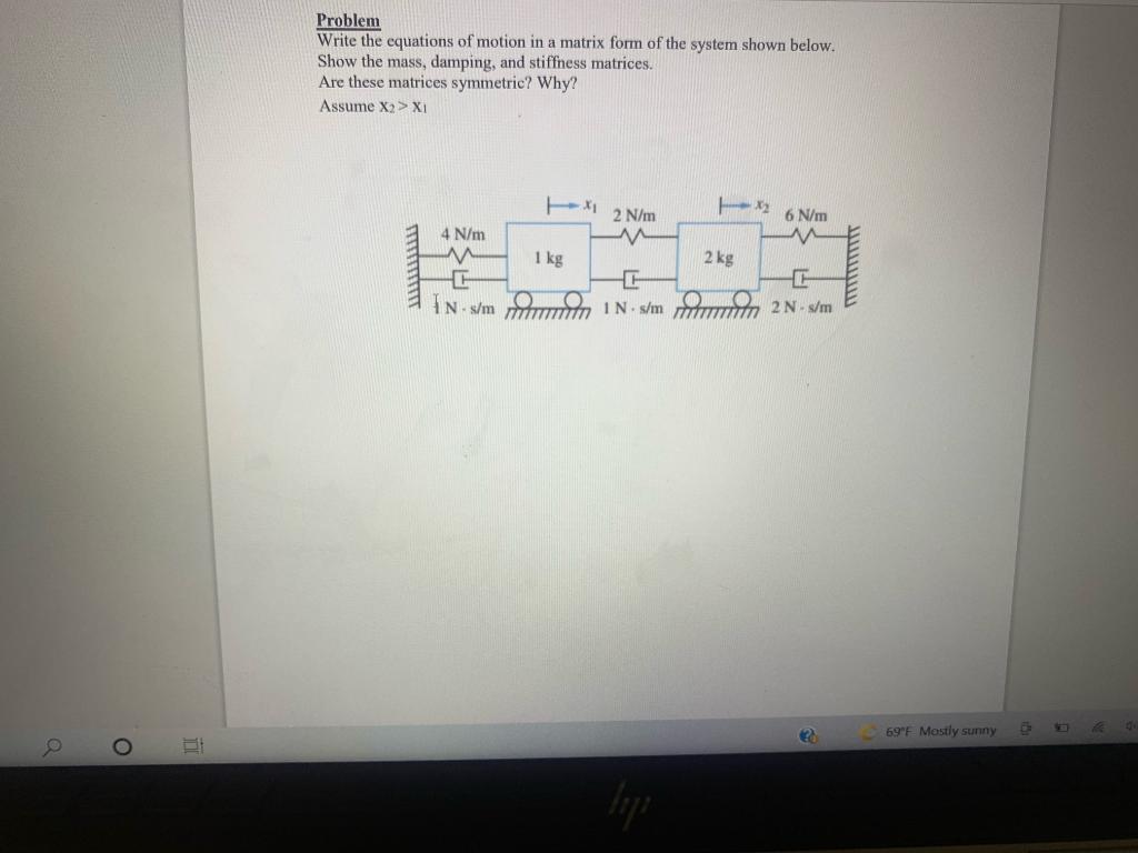 Solved Problem Write the equations of motion in a matrix | Chegg.com