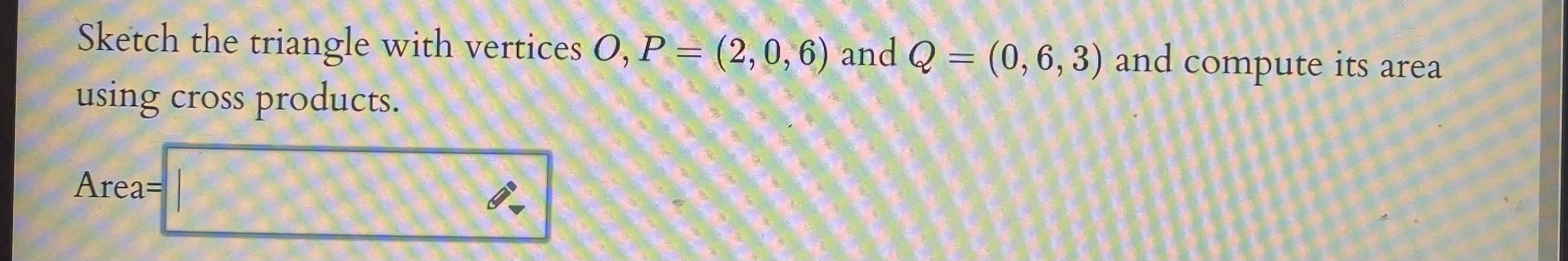 Solved Sketch the triangle with vertices O,P=(2,0,6) and | Chegg.com
