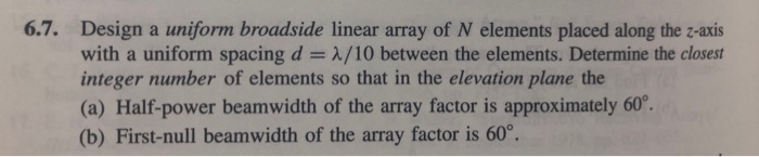 Solved 6.7. Design a uniform broadside linear array of N | Chegg.com
