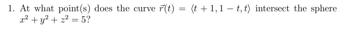 Solved 1. At what point(s) does the curve r(t)= t+1,1−t,t | Chegg.com