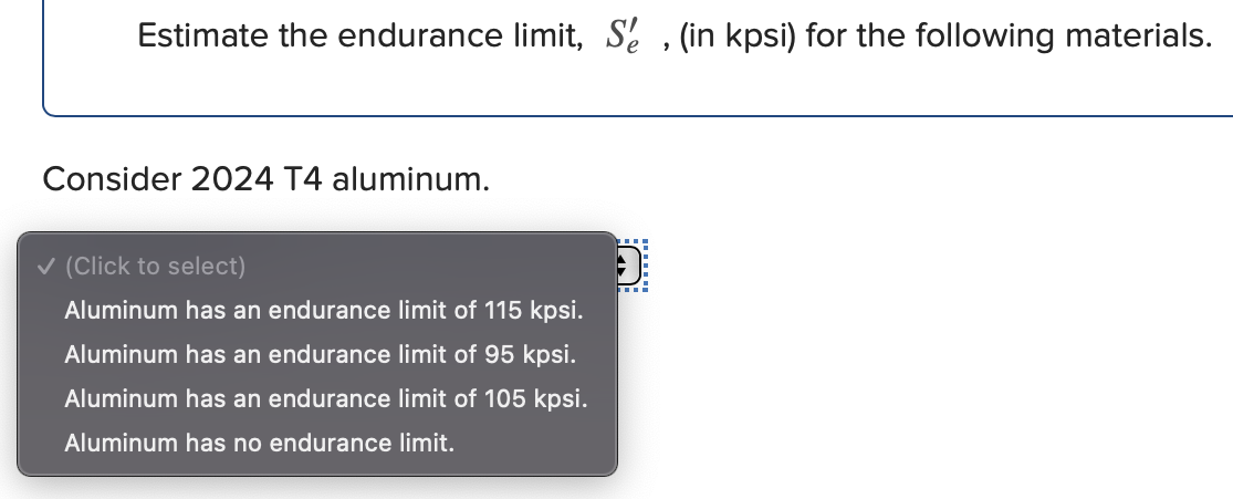 Solved Estimate the endurance limit, Se′, (in kpsi) for the | Chegg.com