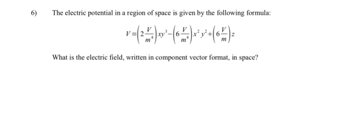 Solved 6) The electric potential in a region of space is | Chegg.com