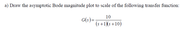 Solved a) Draw the asymptotic Bode magnitude plot to scale | Chegg.com
