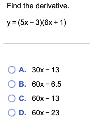 Solved Find the derivative. y=(5x−3)(6x+1) A. 30x−13 B. | Chegg.com
