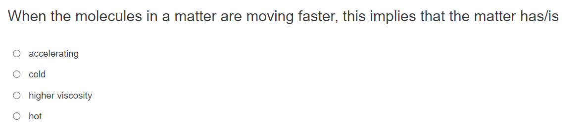 Solved When the molecules in a matter are moving faster, | Chegg.com