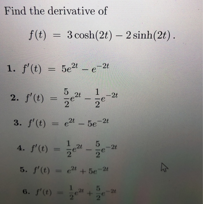Solved Find the derivative of f(t) 3cosh(2t)_ 2 sinh(2t). = | Chegg.com
