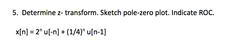 Solved 5. Determine z- transform. Sketch pole-zero plot. | Chegg.com