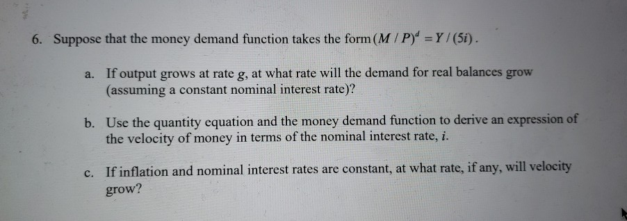 Solved 6. Suppose that the money demand function takes the | Chegg.com