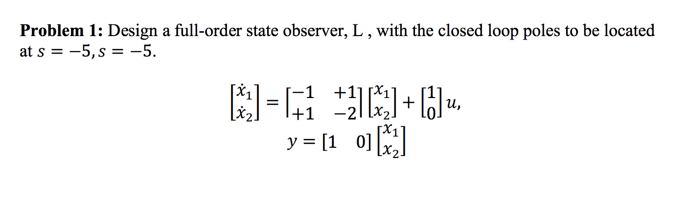Solved Problem 1: Design a full-order state observer, L , | Chegg.com