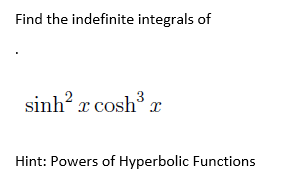 Solved Find the indefinite integrals of Sinh^2x Cosh^3 | Chegg.com