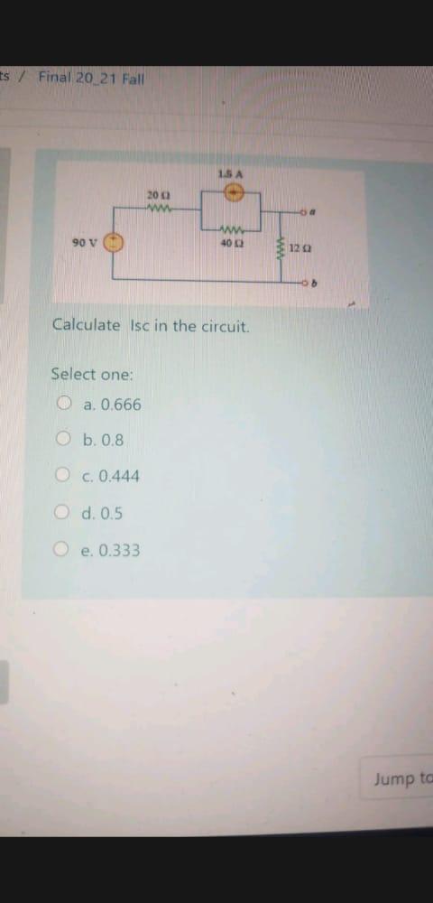 Solved Calculate Isc in the circuit. Select one: a. 0.666 b. | Chegg.com