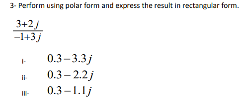 Solved 3- Perform using polar form and express the result in | Chegg.com