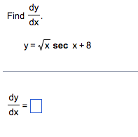 Solved Find dxdy. y=xsecx+8 dxdy= | Chegg.com