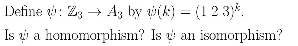 Solved Define ψ:Z3→A3 by ψ(k)=(123)k. Is ψ a homomorphism? | Chegg.com