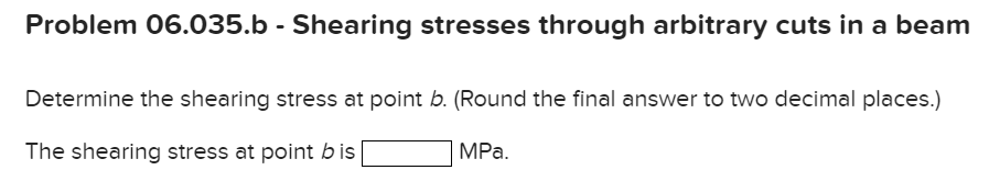 Solved Problem 06.035 - Shearing stresses through arbitrary | Chegg.com