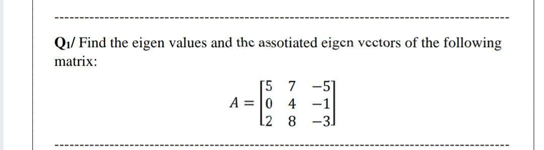 Solved Q1/ Find the eigen values and the assotiated eigen | Chegg.com