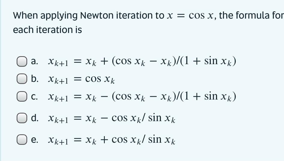 Solved When applying Newton iteration to x=cosx, the formula | Chegg.com