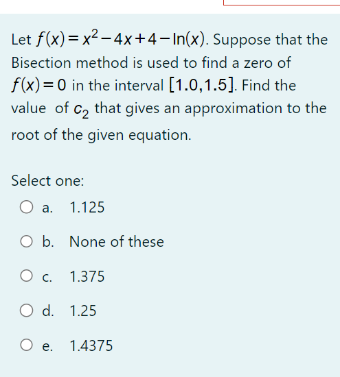 Solved Let f(x)=x2−4x+4−ln(x). Suppose that the Bisection | Chegg.com