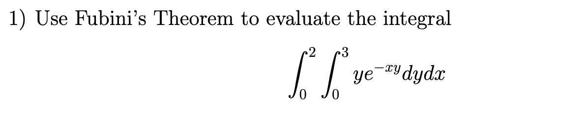Solved 1) Use Fubini's Theorem to evaluate the integral | Chegg.com