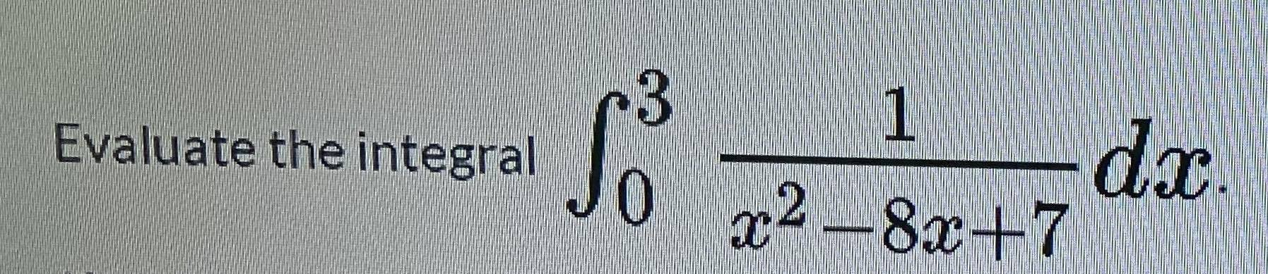 Solved Evaluate the integral 1 $2_8x+7 dx 0 22-8x+7 | Chegg.com