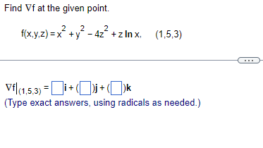 Solved Find ∇f at the given point. f(x,y,z)=x2+y2−4z2+zlnx | Chegg.com