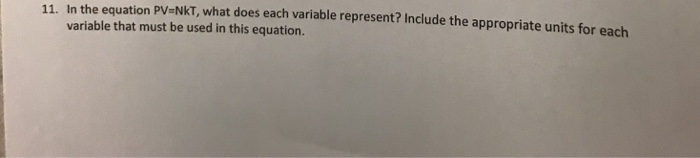 Solved 11. In the equation PV-NKT, what does each variable | Chegg.com