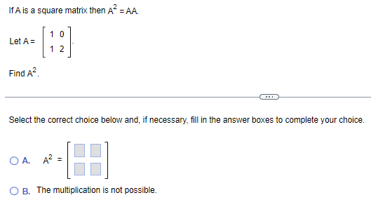 Solved If A is a square matrix then A2=AA. Let A=[1102] Find | Chegg.com
