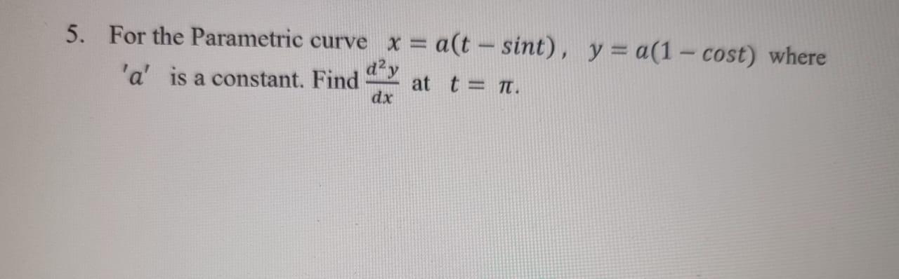 Solved 5. For the Parametric curve x = alt - sint), y = a(1 | Chegg.com