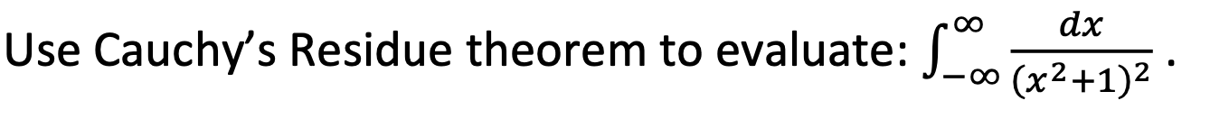 Solved dx Use Cauchy's Residue theorem to evaluate: S | Chegg.com