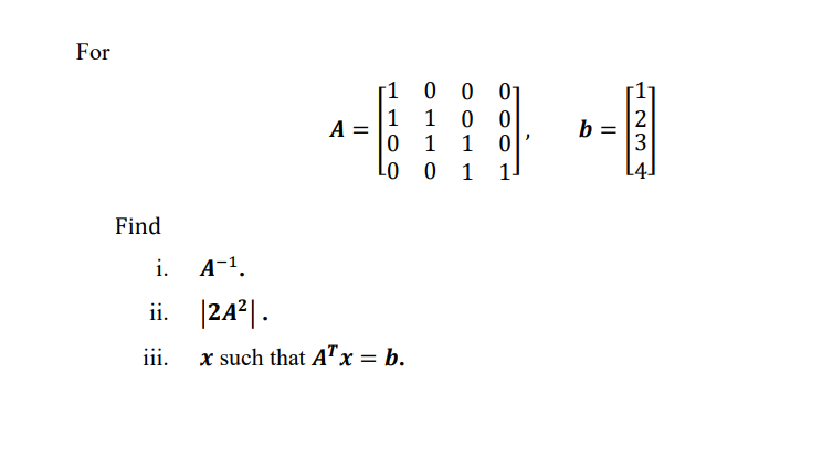 Solved For A=⎣⎡1100011000110001⎦⎤,b=⎣⎡1234⎦⎤ Find i. A−1. | Chegg.com