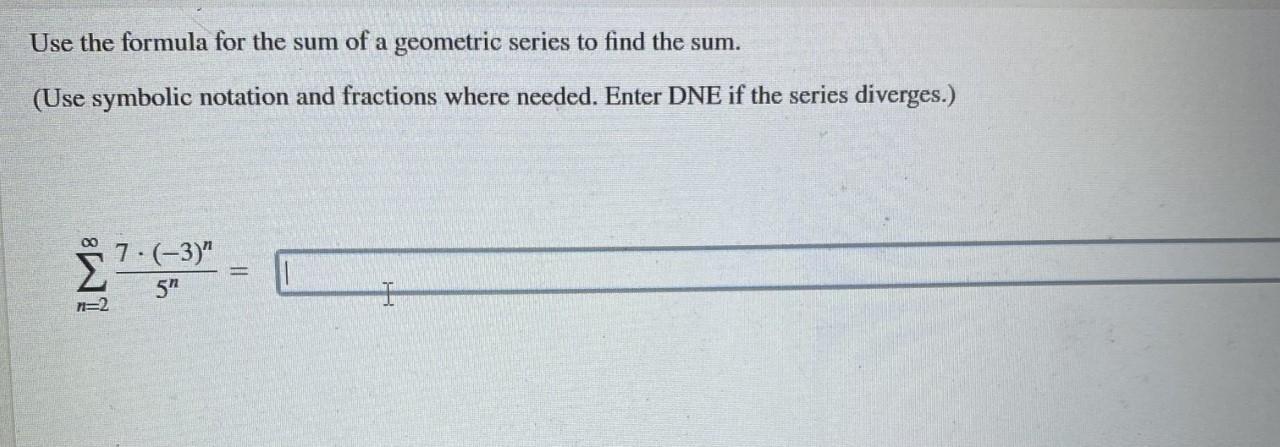 Solved Use the formula for the sum of a geometric series to | Chegg.com