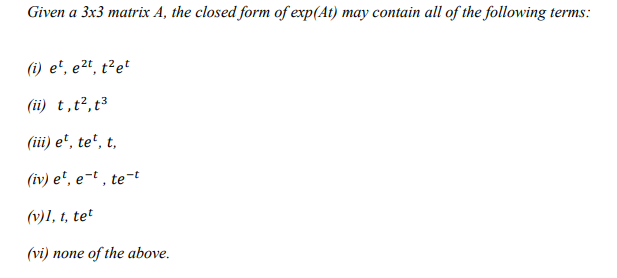 Solved Given a 3x3 matrix A, the closed form of exp(At) may | Chegg.com