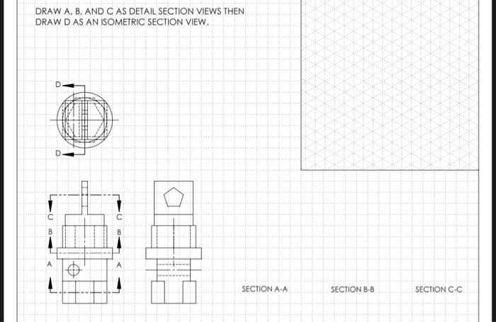 Solved DRAW A, B. AND C AS DETAIL SECTION VIEWS THEN DRAW D | Chegg.com