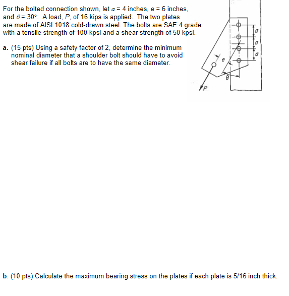 Solved For the bolted connection shown, let a=4 inches, e=6 | Chegg.com