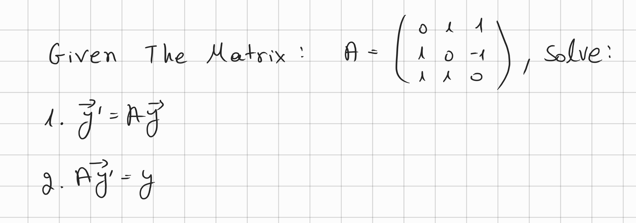 Solved Given The Matrix: A=⎝⎛0111011−10⎠⎞, Solve: 1. y′=Ay | Chegg.com