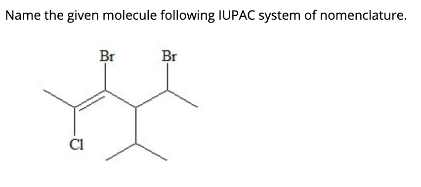 Solved Name the given molecule following IUPAC system of | Chegg.com