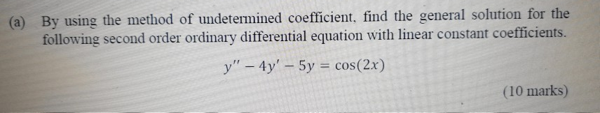 Solved (a) By using the method of undetermined coefficient, | Chegg.com