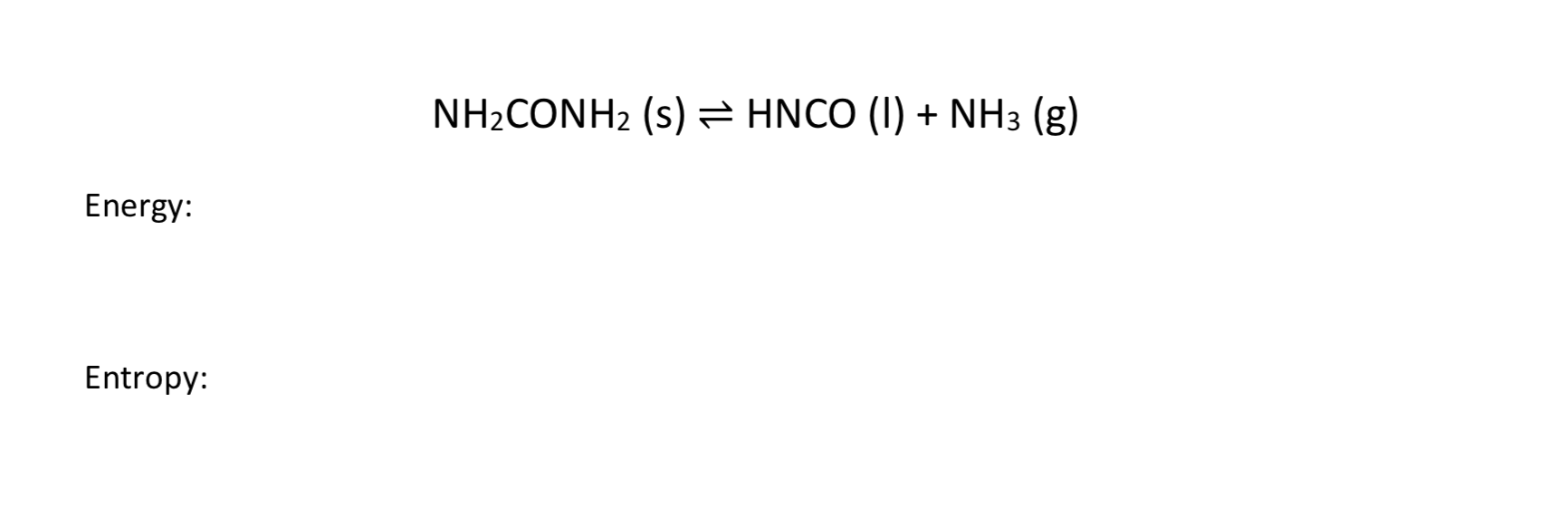Solved NH2CONH2 (s) = HNCO (1) + NH3 (g) Energy: Entropy: | Chegg.com