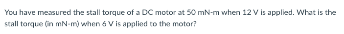 Solved You have measured the stall torque of a DC motor at | Chegg.com