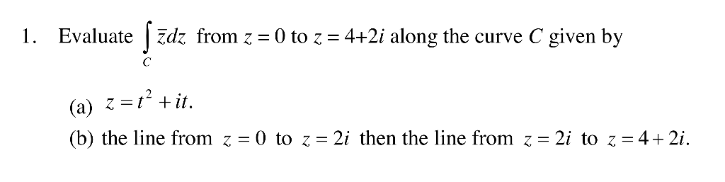 Solved 1 . Evaluate | ždž from ž-0 to z = 4+21 along the | Chegg.com Solved 1 . Evaluate | ždž from ž-0 to z = 4+21 along the | Chegg.com