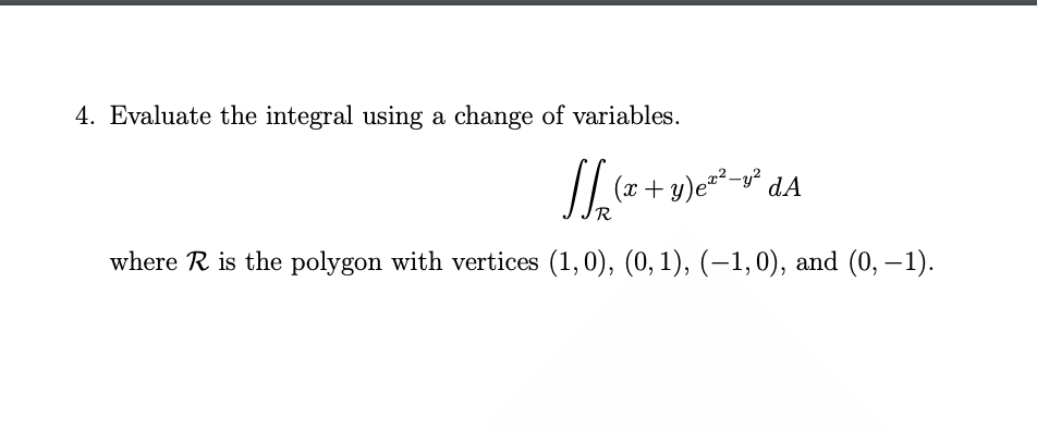 Solved 4. Evaluate the integral using a change of variables. | Chegg.com