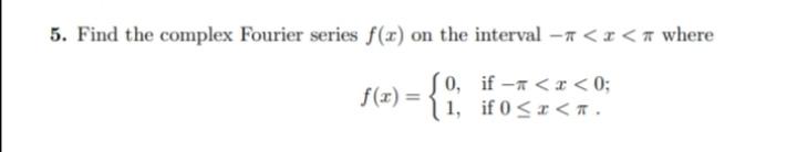 Solved 5. Find the complex Fourier series f(x) on the | Chegg.com